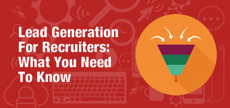 Lead Generation For Recruiters: What You Need To Know